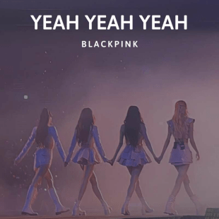 Lời bài hát Yeah yeah yeah - Blackpink | Yeah yeah yeah Lyrics