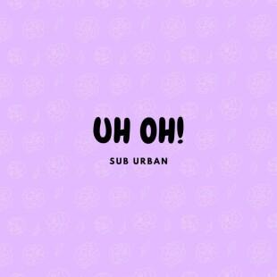 Lời bài hát Uh oh! - Sub Urban | Uh oh! Lyrics