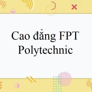 Phương án tuyển sinh trường Cao đẳng FPT Polytechnic năm 2022 mới nhất