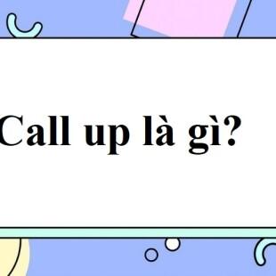 Call up là gì? Cách sử dụng Call up trong Tiếng Anh