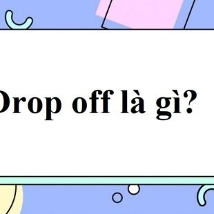 Drop off là gì? Cách sử dụng Drop off trong Tiếng Anh