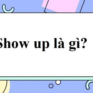Show up là gì? Cách sử dụng Show up trong Tiếng Anh