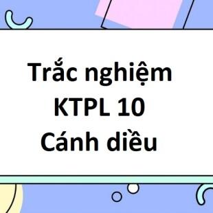 Trắc nghiệm KTPL 10 Cánh diều có đáp án | Trắc nghiệm Kinh tế pháp luật 10