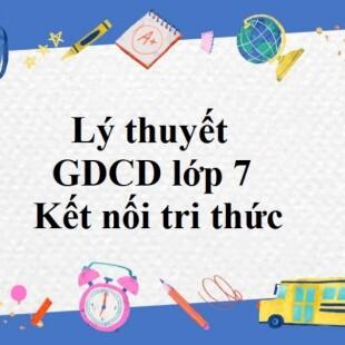 Lý thuyết GDCD 7 Kết nối tri thức | Tổng hợp kiến thức GDCD 7 Kết nối ...