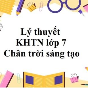 Lý thuyết KHTN 7 Chân trời sáng tạo | Tổng hợp kiến thức KHTN 7 Chân ...