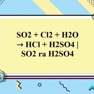 SO2 + Cl2 + H2O → HCl + H2SO4 | SO2 ra H2SO4