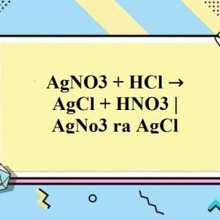 AgNO3 + HCl → AgCl + HNO3 | AgNo3 ra AgCl