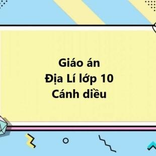 Giáo án Địa Lí 10 Bài 1 Cánh Diều 2024 Môn địa Lí Với định Hướng