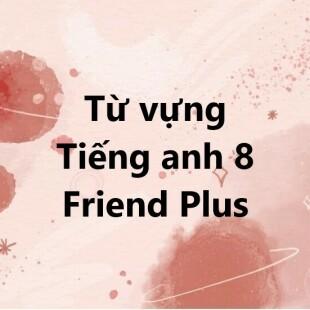 Tổng hợp từ vựng Tiếng anh 8 Friend Plus đầy đủ nhất