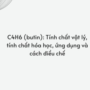Butin (C4H6): Tính chất vật lý, tính chất hóa học, ứng dụng và cách ...