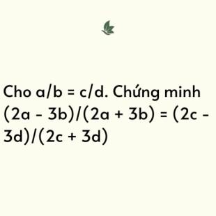 Cho a/b = c/d. Chứng minh (2a - 3b)/(2a + 3b) = (2c - 3d)/(2c + 3d)
