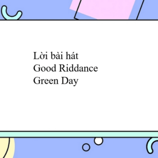 Lời bài hát Good Riddance - Green Day | Good Riddance Lyrics