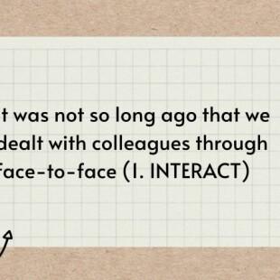 It was not so long ago that we dealt with colleagues through face-to ...