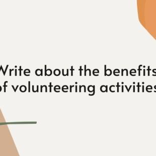 Write about the benefits of volunteering activities