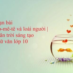 Soạn bài Prô-mê-tê và loài người | Chân trời sáng tạo Ngữ văn lớp 10