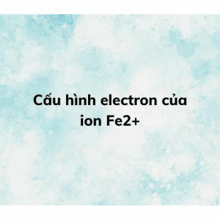 Cấu hình electron của ion Fe2+
