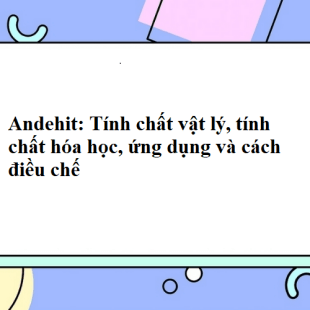 Andehit: Tính chất vật lý, tính chất hóa học, ứng dụng và cách điều chế