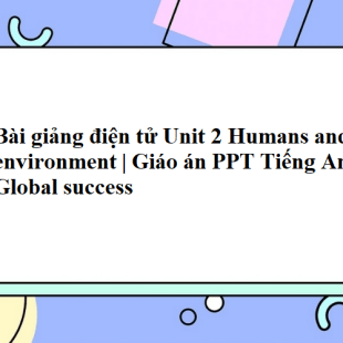 Bài giảng điện tử Unit 2: Humans and The environment | Giáo án PPT ...