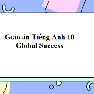 Giáo án Tiếng Anh 10 Unit 7 (Global Success 2025): Viet nam and ...