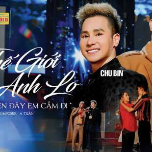 Lời bài hát THẾ GIỚI ĐỂ ANH LO - ChuBin, A Tuân | THẾ GIỚI ĐỂ ANH LO Lyrics