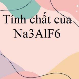 Criolit (Na3AlF6): Tính chất vật lý, tính chất hóa học, ứng dụng và ...