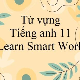 Từ vựng Tiếng anh lớp 11 Unit 6: World Heritages - iLearn Smart World