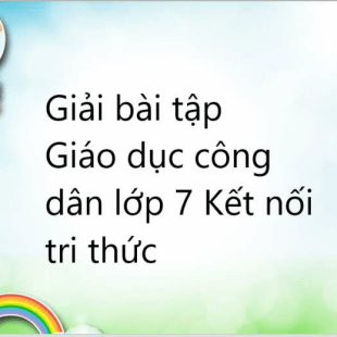 Giải sgk Giáo dục công dân 7 Kết nối tri thức | GDCD 7 Kết nối tri thức ...
