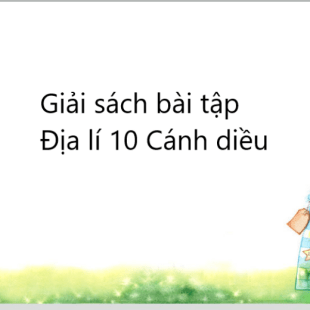 SBT Địa Lí 10 | Sách bài tập Địa Lí 10 Cánh diều | Giải SBT Địa 10 Cánh ...