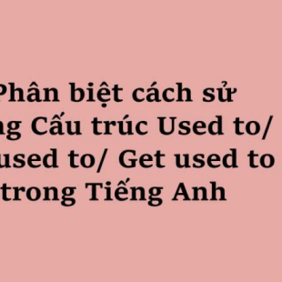 Phân biệt cách sử dụng Cấu trúc Used to/ Be used to/ Get used to trong ...