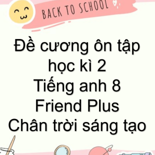 Đề cương ôn tập học kì 2 Tiếng anh 8 Friend Plus Chân trời sáng tạo năm ...
