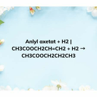 CH3COOCH2CH=CH2 ra CH3COOCH2CH2CH3 | Anlyl axetat + H2 | CH3COOCH2CH ...