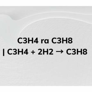 C3H4 ra C3H8 | C3H4 + 2H2 → C3H8