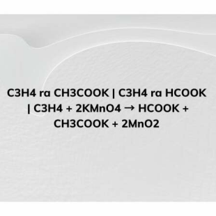 C3H4 ra CH3COOK | C3H4 ra HCOOK | C3H4 + 2KMnO4 → HCOOK + CH3COOK + 2MnO2